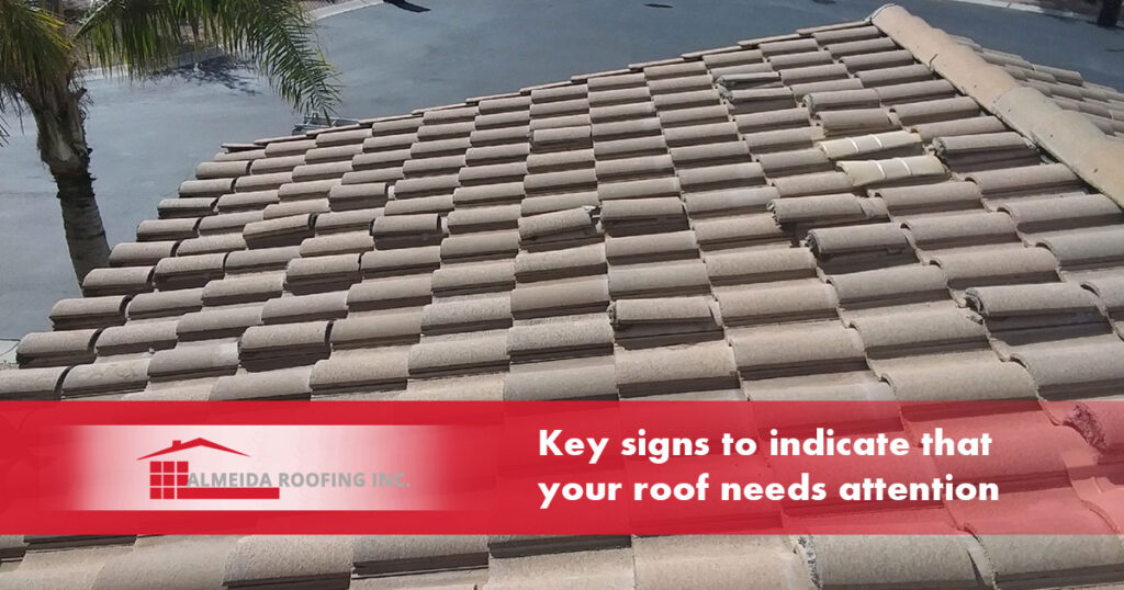 KEY SIGNS TO INDICATE THAT YOUR ROOF NEEDS ATTENTION - Almeida Roofing